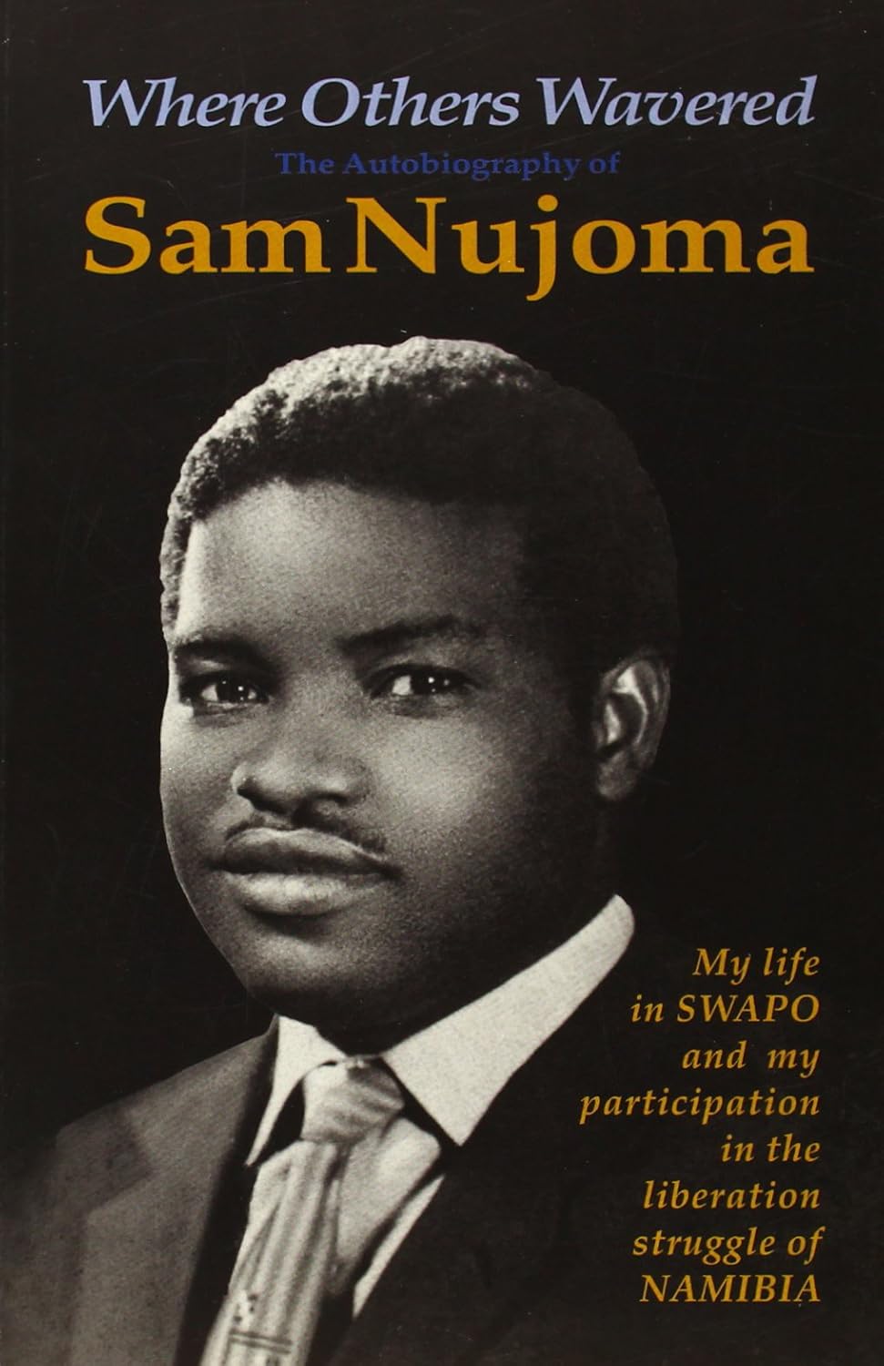 Where Others Wavered: Sam Nujoma: 9780901787583: Amazon.com: Books