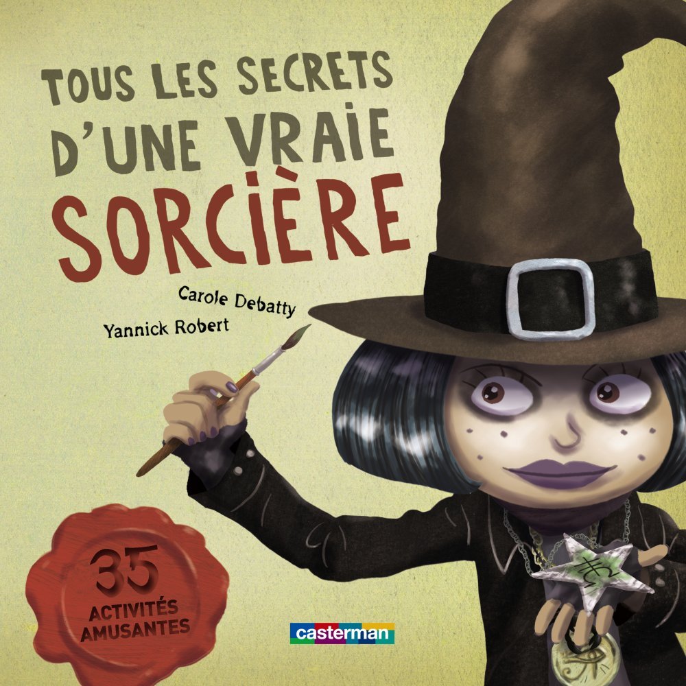 TOUS LES SECRETS D'UNE VRAIE SORCIERE : CAROLE/YANNICK DEBATTY/ROBERT ...