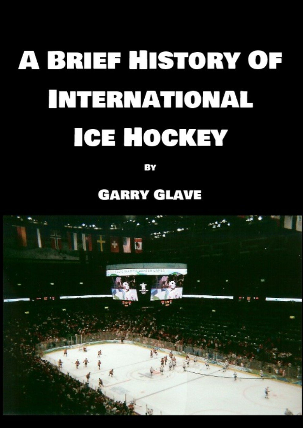 A Brief History Of International Ice Hockey: Garry Glave: 9781911090106: Amazon.com: Books