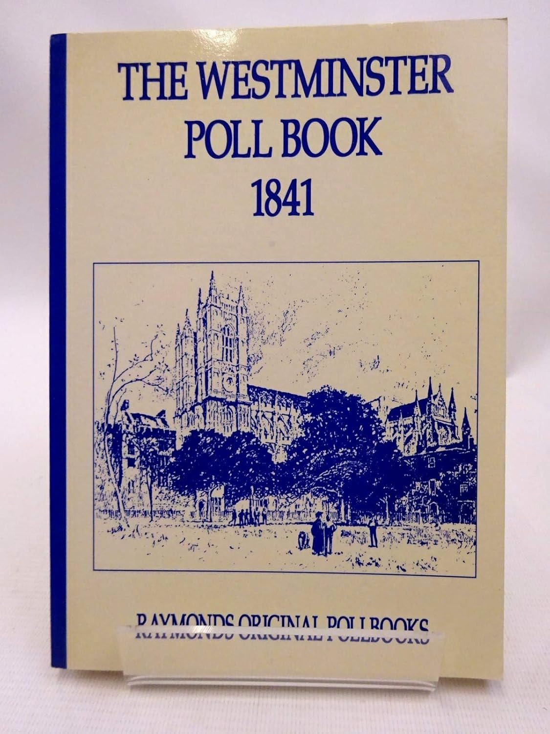 The Westminster poll book 1841 (Raymonds original pollbooks): Unknown ...