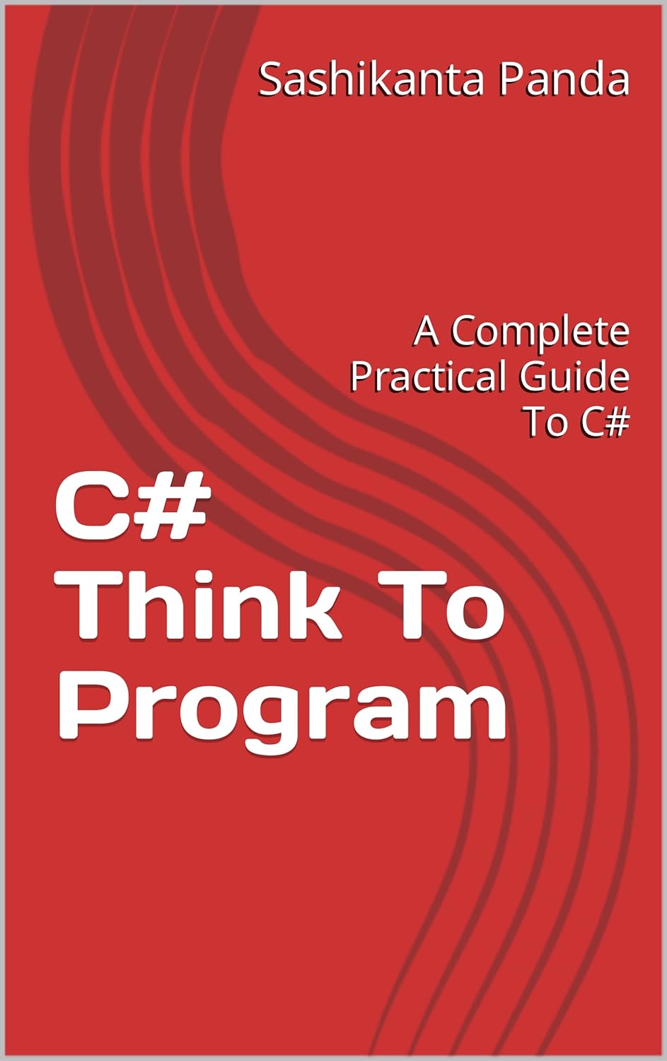C# Think To Program: A Complete Practical Guide To C# eBook : Panda ...