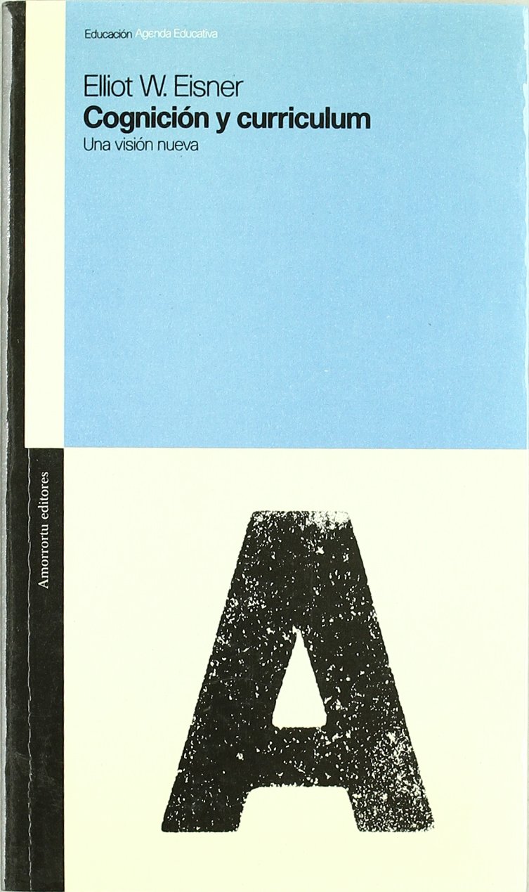 Cognición Y Currículum (EDUCACION AGENDA EDUCATIVA) : Elliot W. Eisner ...
