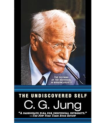The Undiscovered Self: The Dilemma of the Individual in Modern Society ...