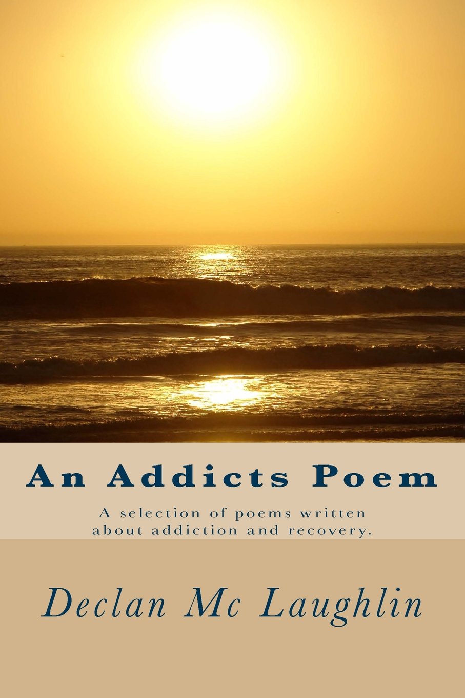 An Addicts Poem: A selection of poems written through addiction and ...
