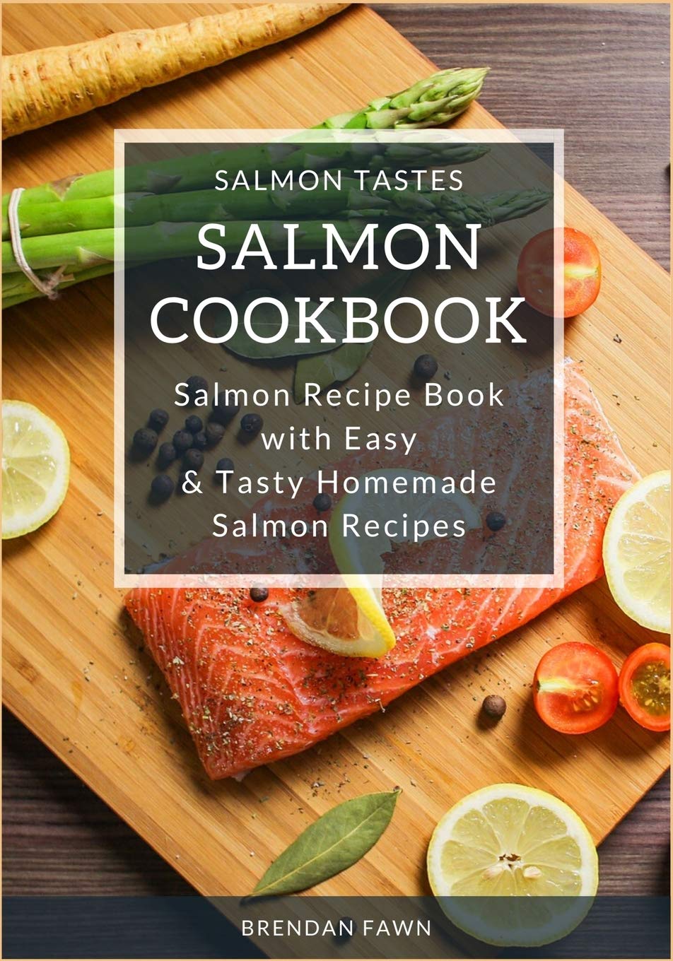 Salmon Cookbook: Salmon Recipe Book with Easy & Tasty Homemade Salmon ...