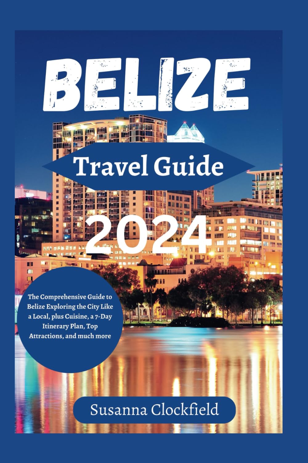 Belize Travel Guide 2024: The Comprehensive Guide to Belize Exploring ...