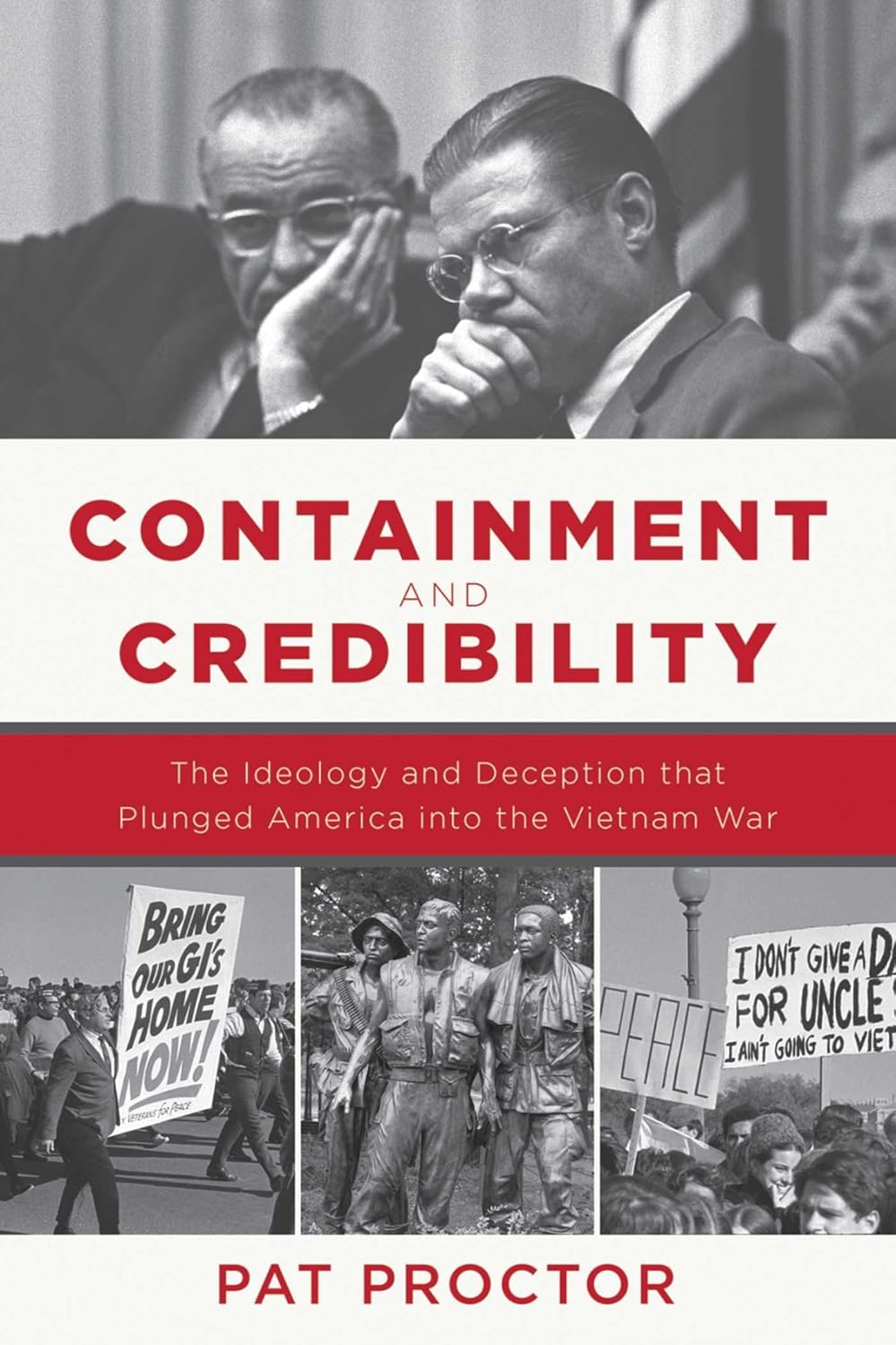 Containment and Credibility: The Ideology and Deception That Plunged ...