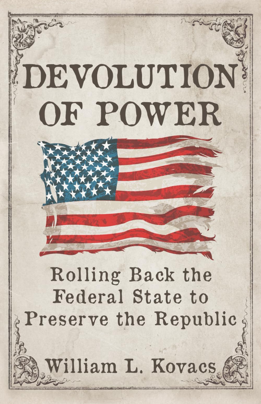 Devolution of Power: Rolling Back the Federal State to Preserve the Republic: Kovacs, William L ...