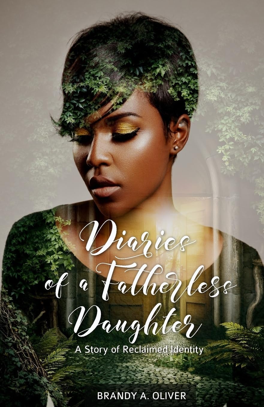 Diaries of a Fatherless Daughter: A Story of Reclaimed Identity: Oliver ...
