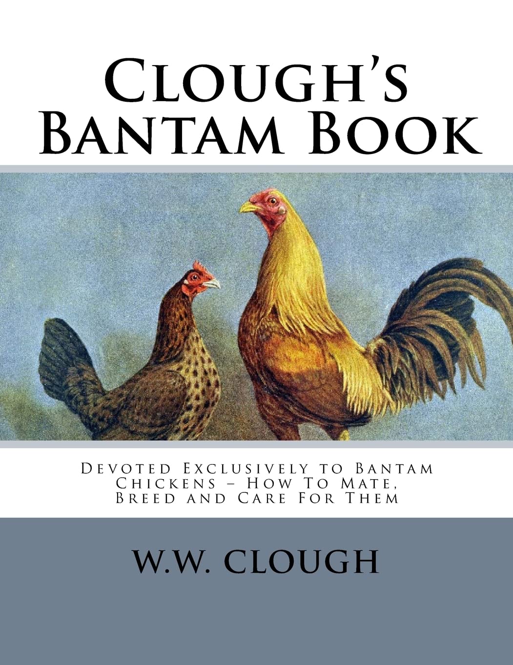 Clough's Bantam Book: Devoted Exclusively to Bantam Chickens – How To ...