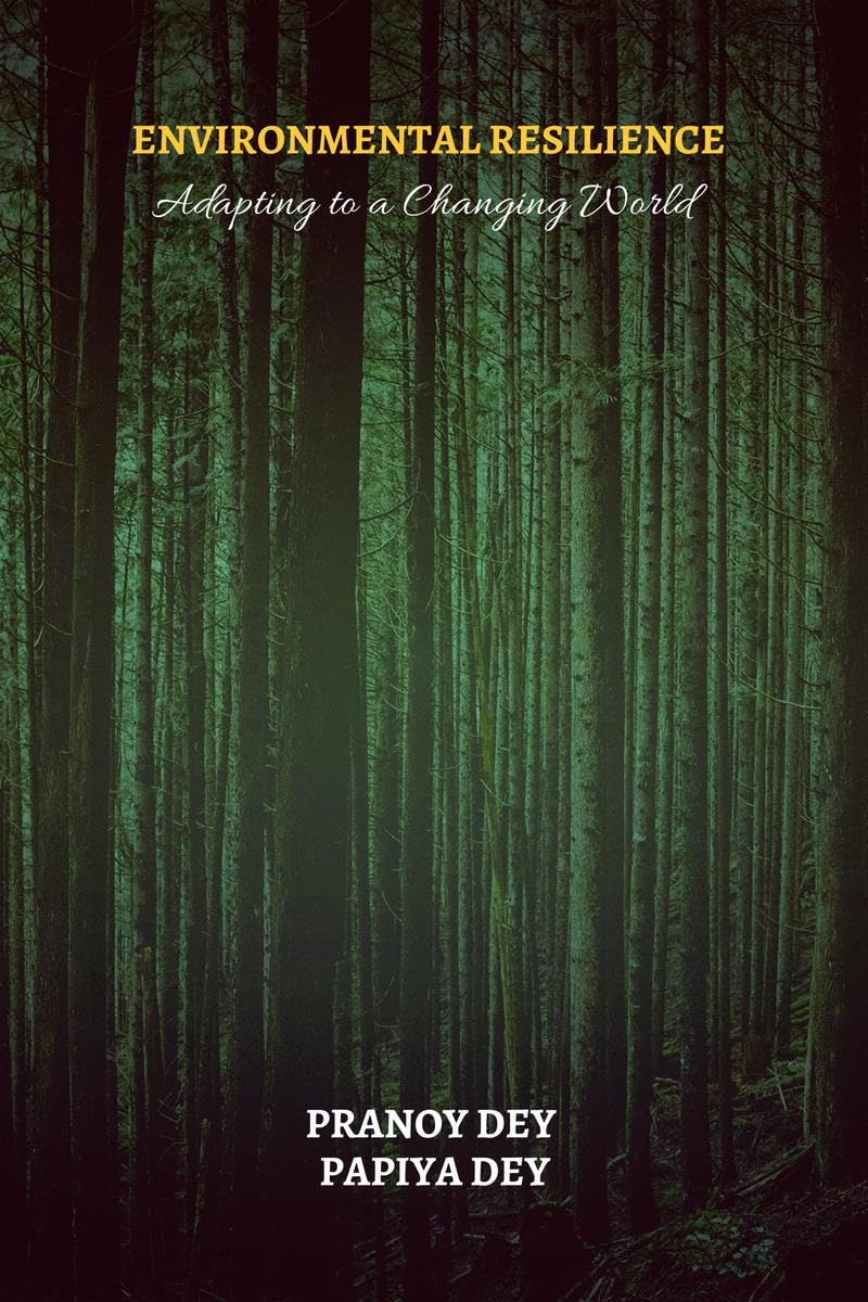 Environmental Resilience: Adapting to a Changing World: Pranoy Dey ...