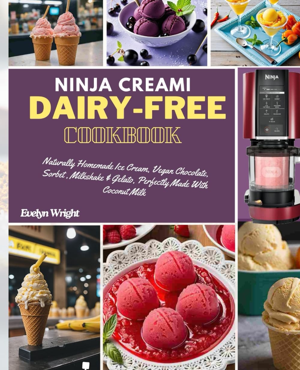 Ninja Creami Dairy-Free Cookbook: Naturally Homemade Ice Cream, Vegan ...