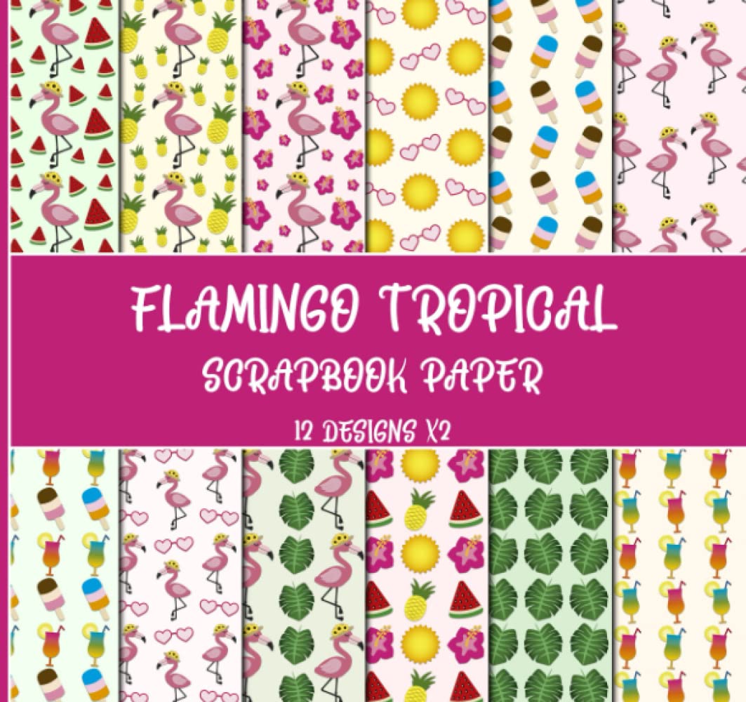 Flamingo Tropical Scrapbook Paper: 12 Designs X2, Decorative Craft ...