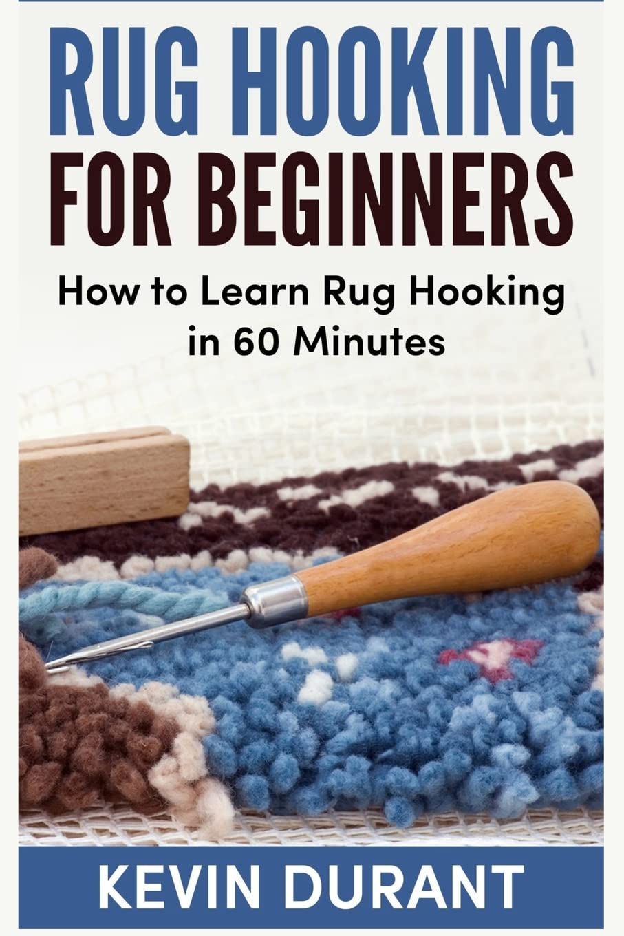 Rug hooking for beginners: how to learn rug hooking in 60 minutes and ...