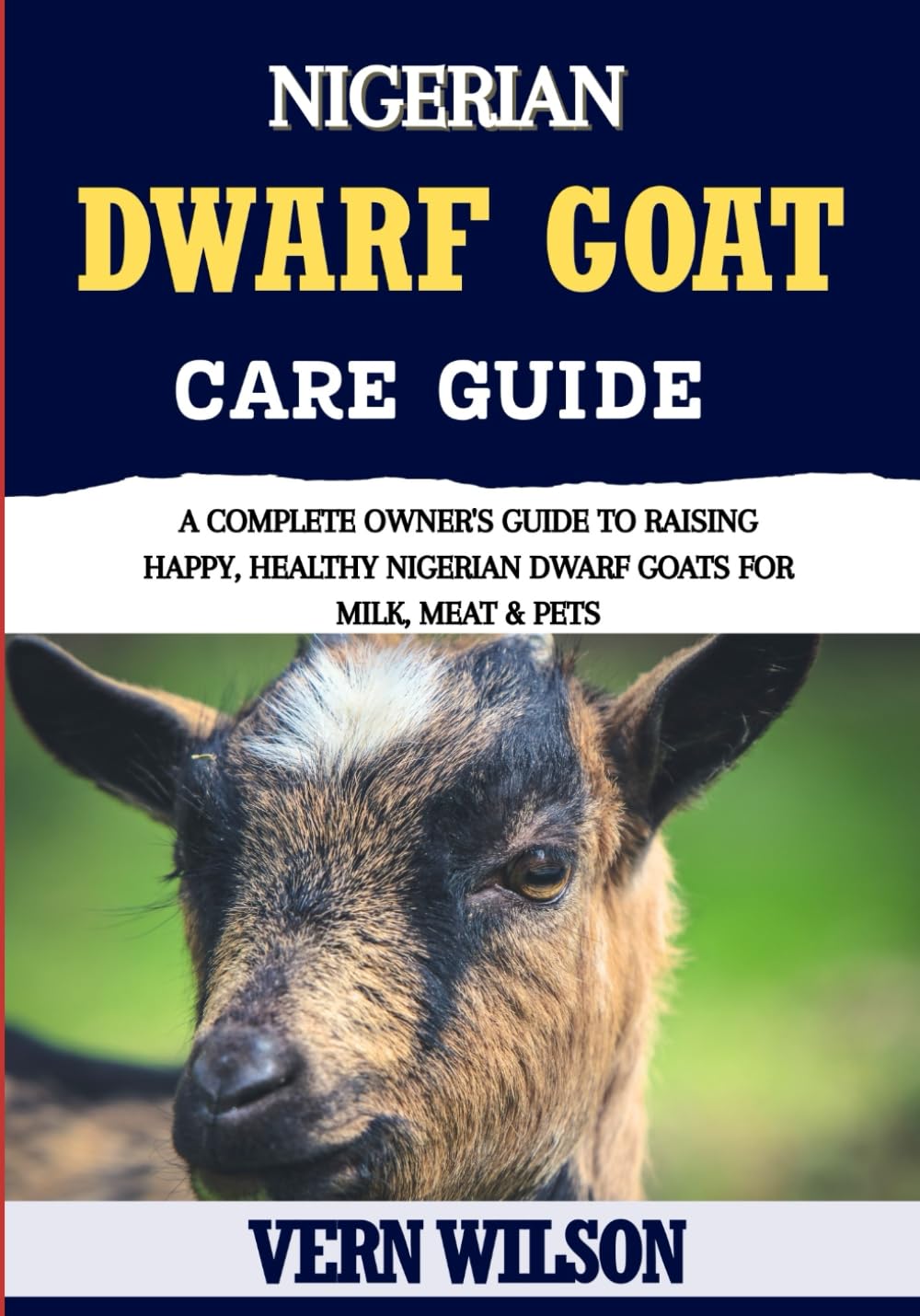 NIGERIAN DWARF GOAT GUIDE: A Complete Owner's Guide To Raising Happy ...