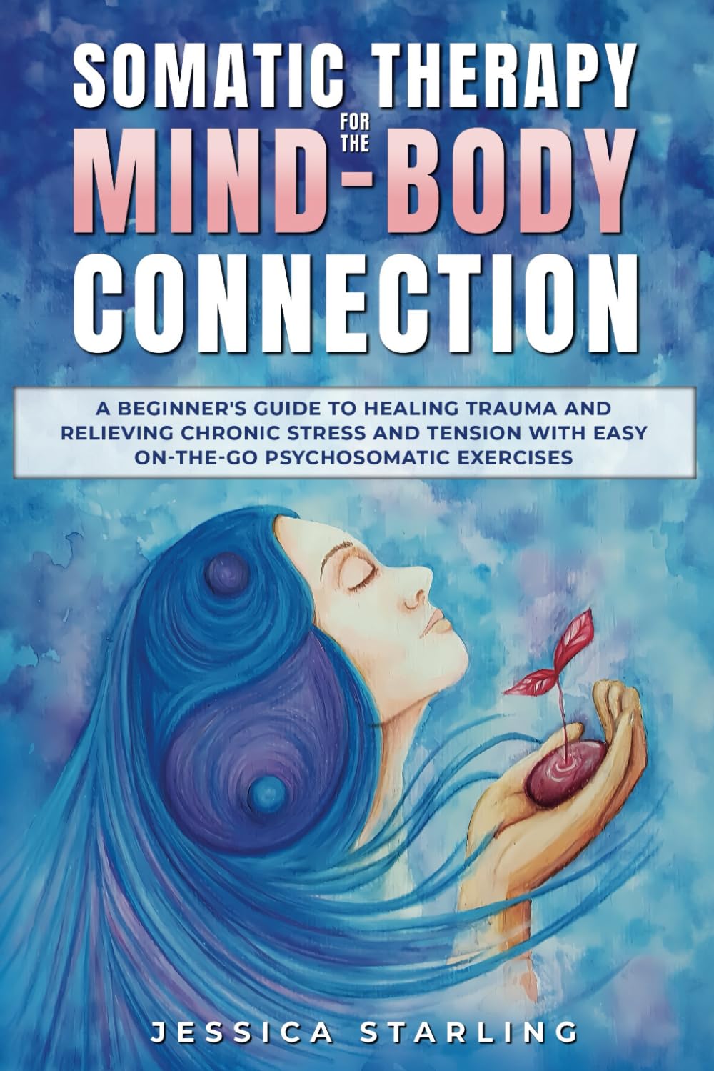 Somatic Therapy For The Mind-Body Connection: A beginners Guide to ...