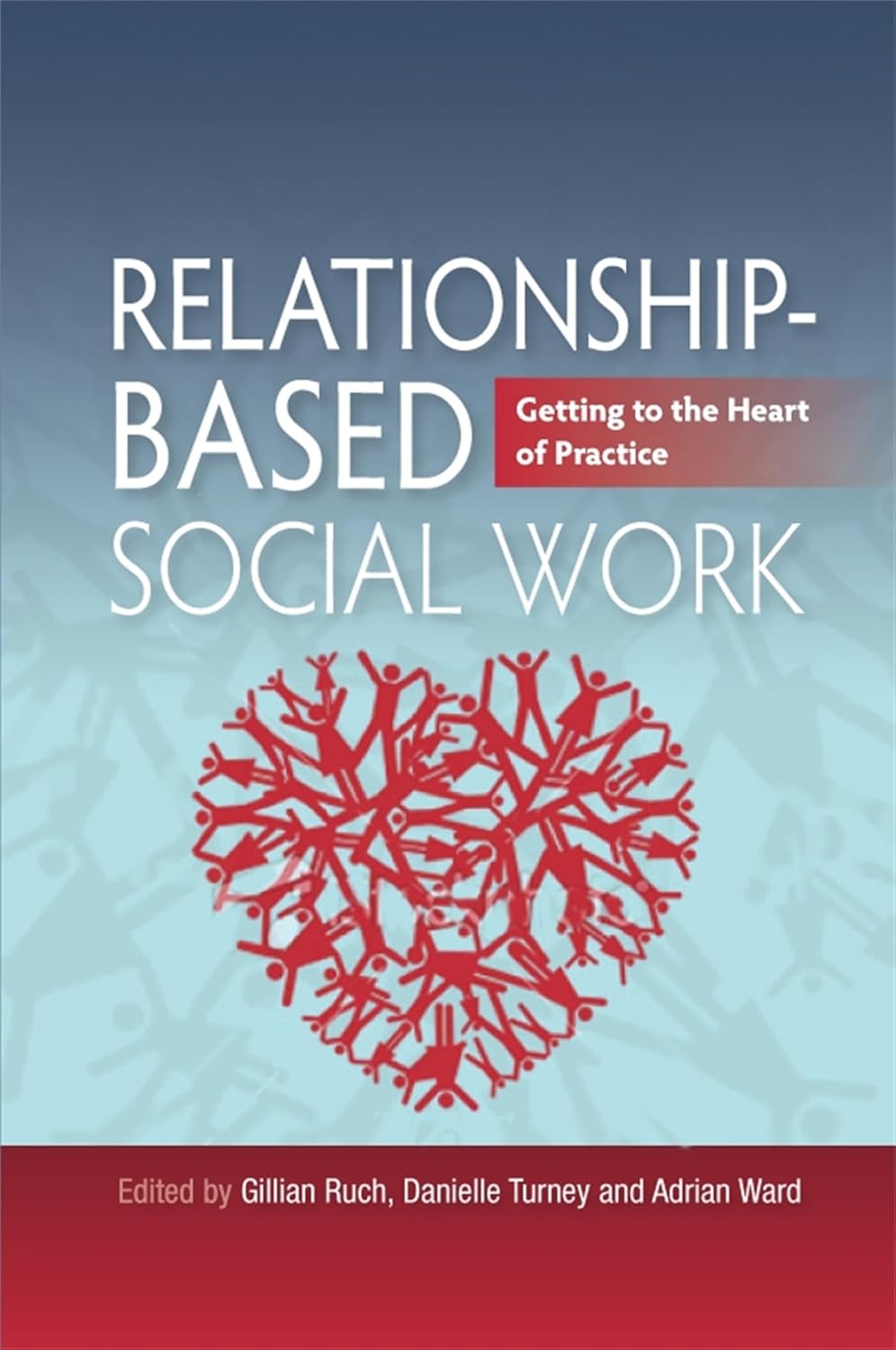Relationship-based Social Work: Getting to the Heart of Practice ...