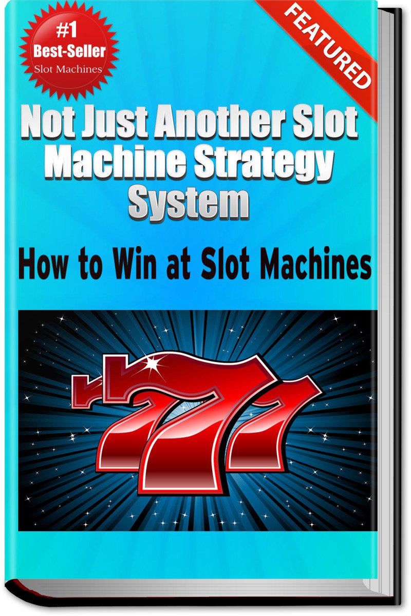 Not Just Another Slot Machine Strategy System: How to Win at Slot ...