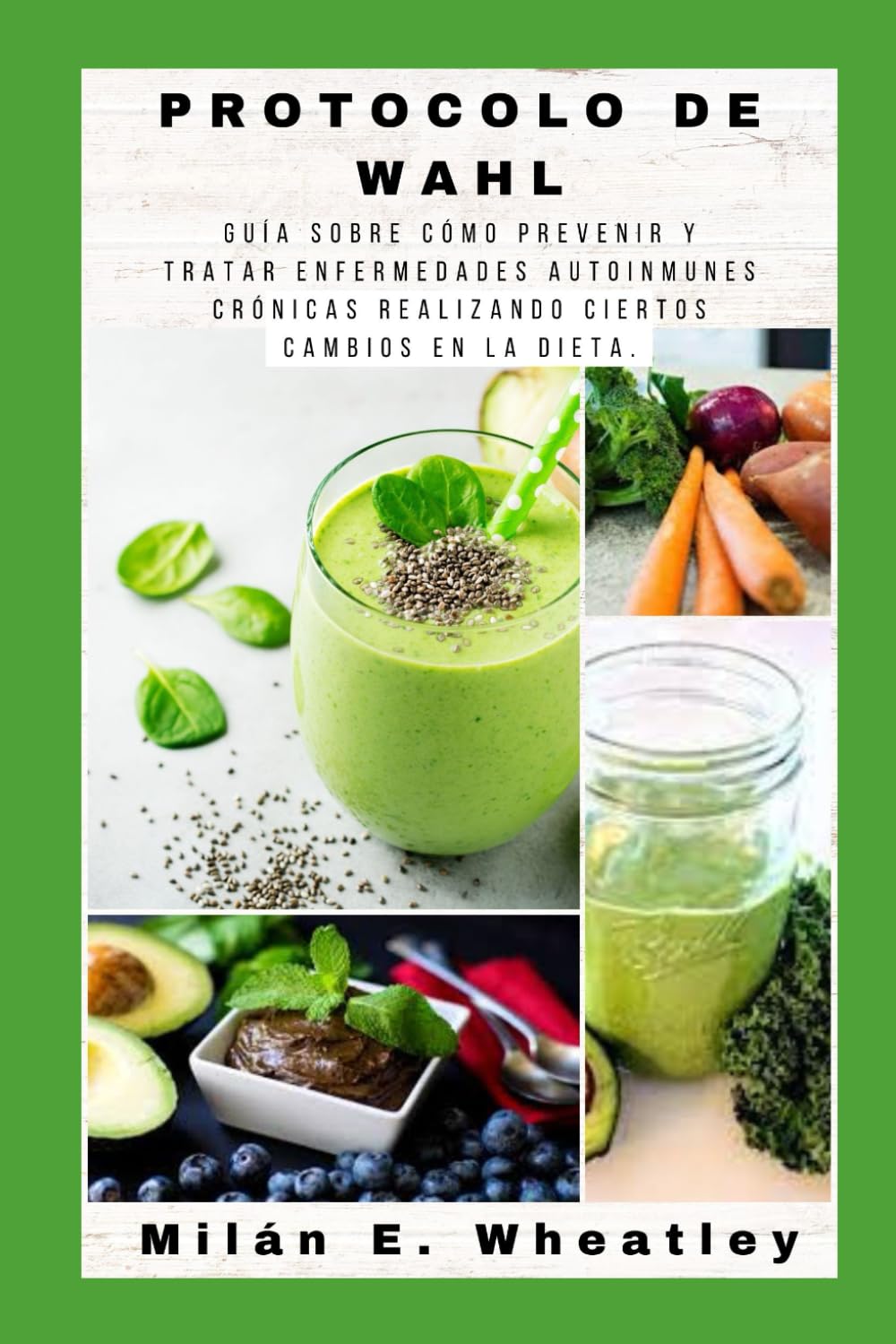 PROTOCOLO DE WAHL: Guía sobre cómo prevenir y tratar enfermedades autoinmunes crónicas ...