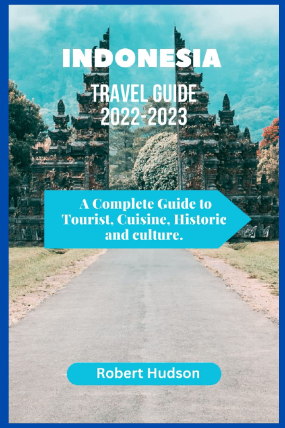 Buy INDONESIA Travel Guide 2022-2023: A Complete Guide to Tourist ...