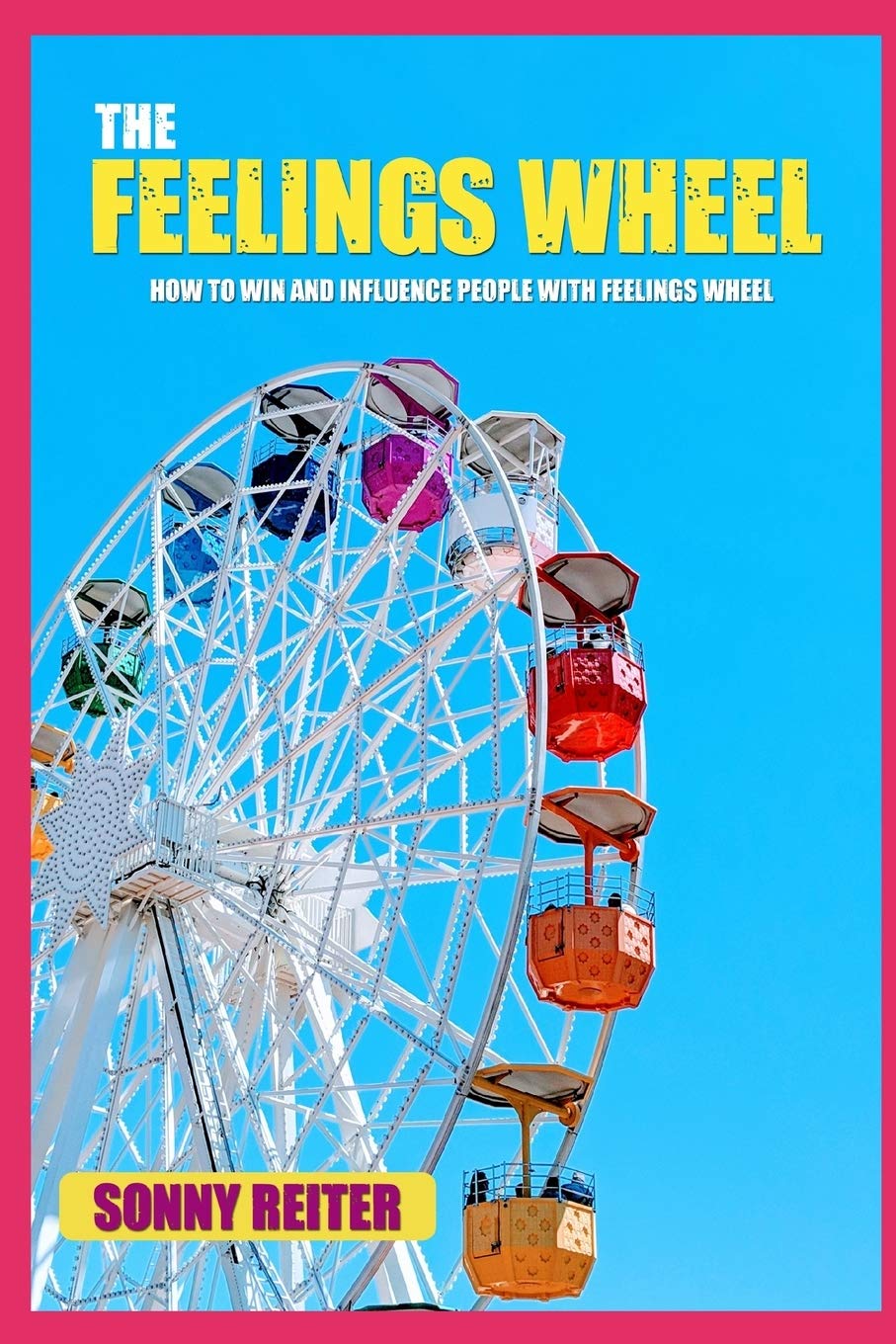 Buy The Feelings Wheel: HOW TO WIN AND INFLUENCE PEOPLE WITH FEELINGS ...
