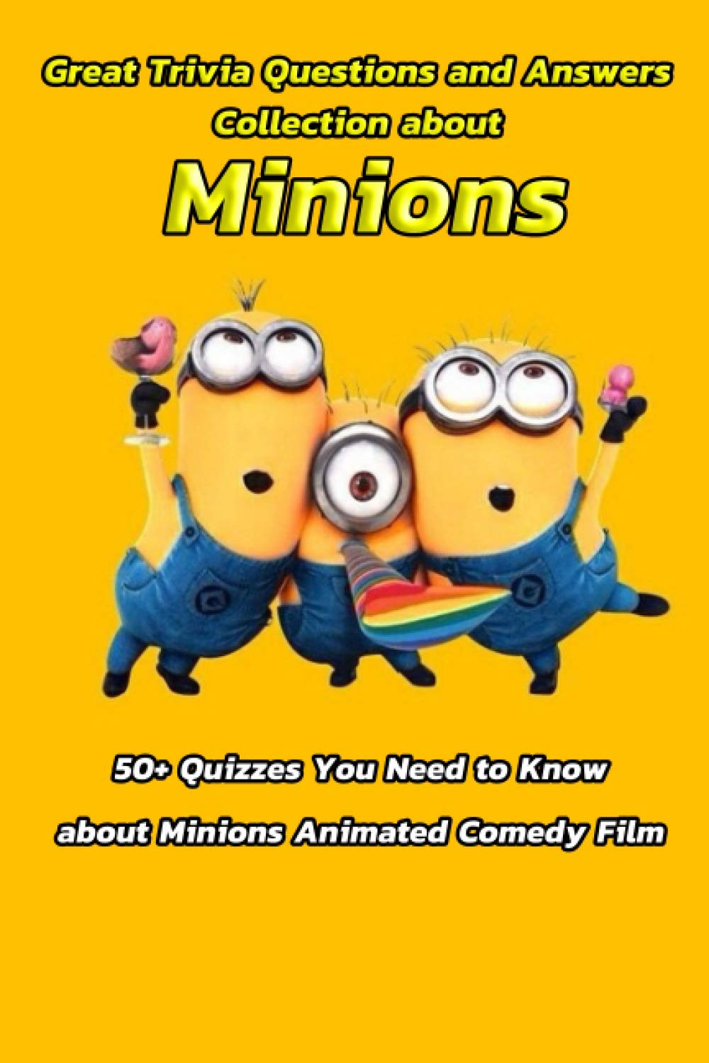 Buy Great Trivia Questions and Answers Collection about Minions: 50 ...