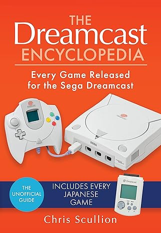 The Dreamcast Encyclopedia: Every Game Released for the Sega Dreamcast ...