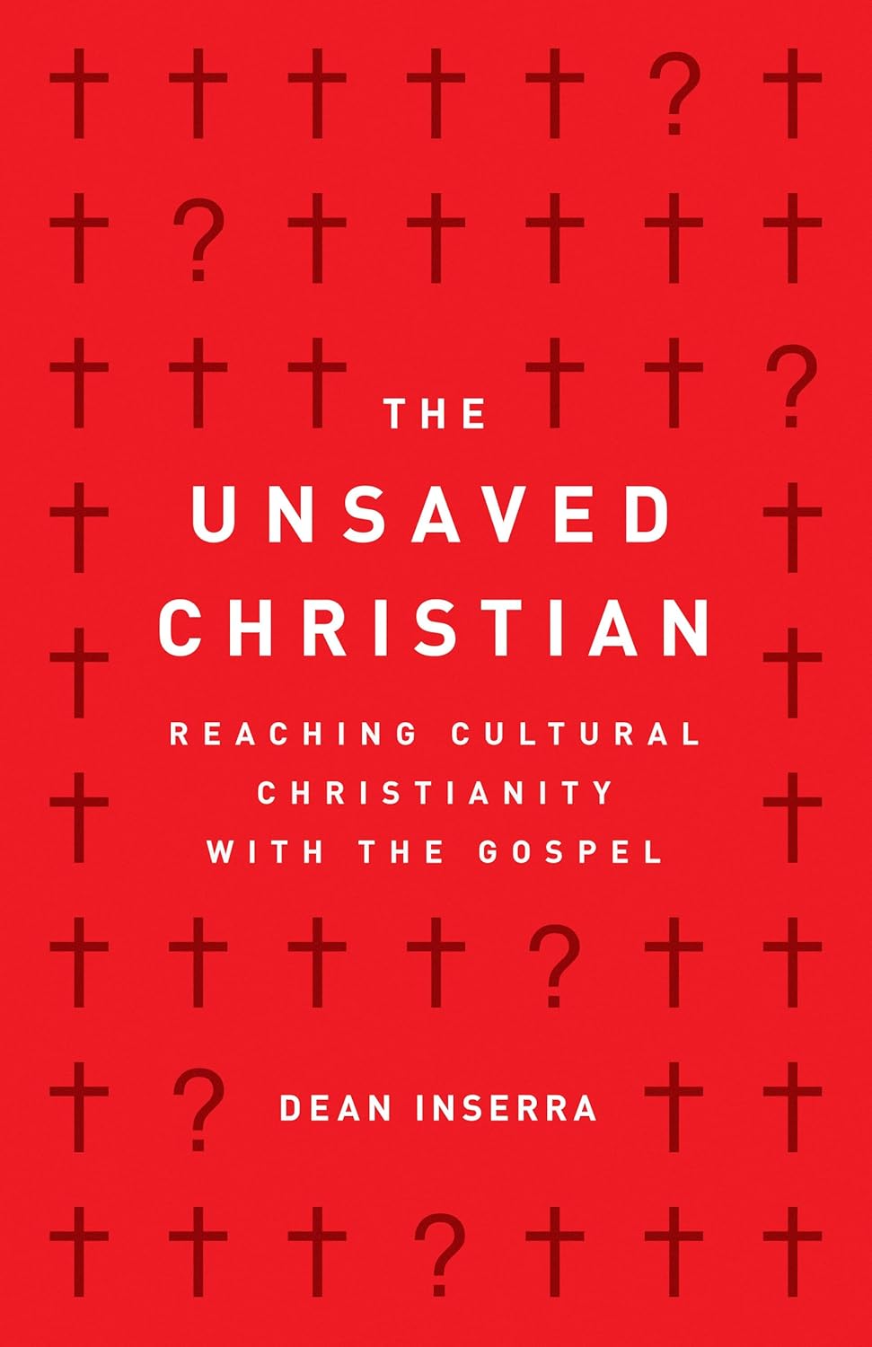 The Unsaved Christian: Reaching Cultural Christianity with the Gospel ...