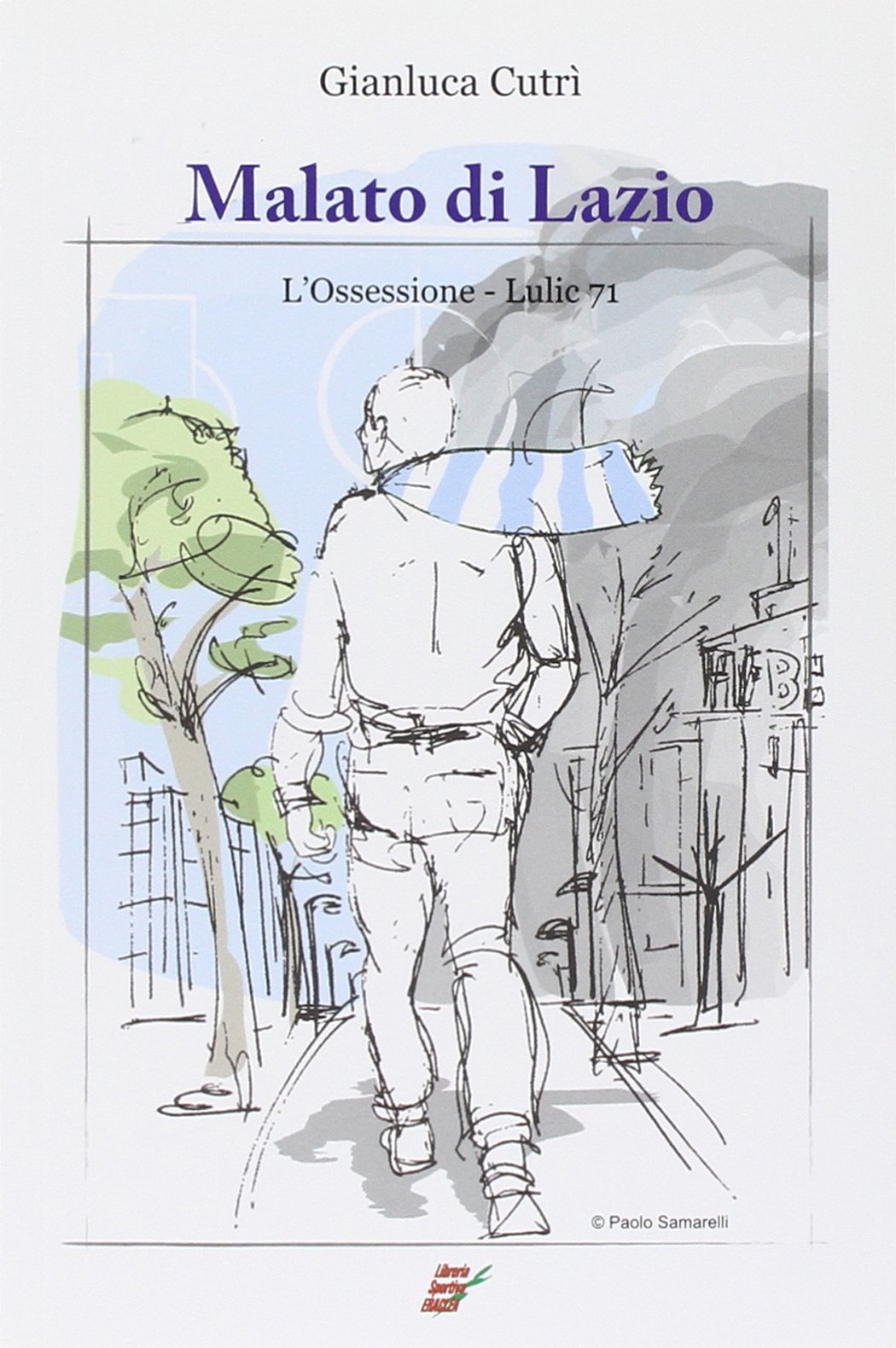 Malato di Lazio. L'ossessione. Lulic 71 : Cutrì, Gianluca: Amazon.it: Libri