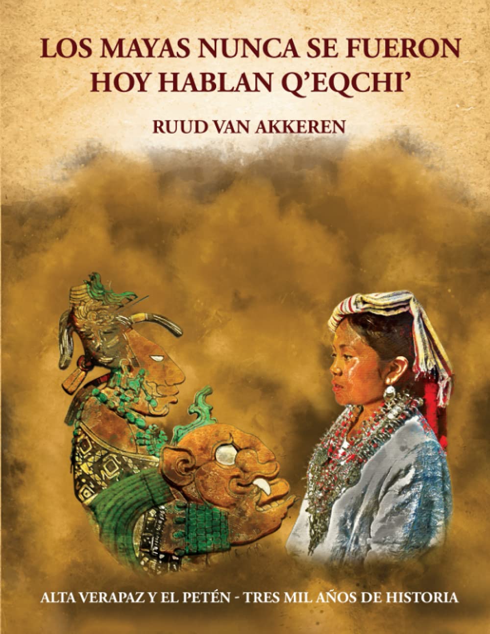 Buy Los mayas nunca se fueron. Hoy hablan q'eqchi': Alta Verapaz y el ...