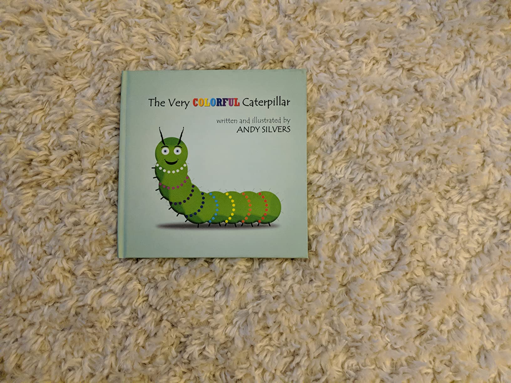 The Very Colorful Caterpillar: Silvers, Andy, Silvers, Andy ...