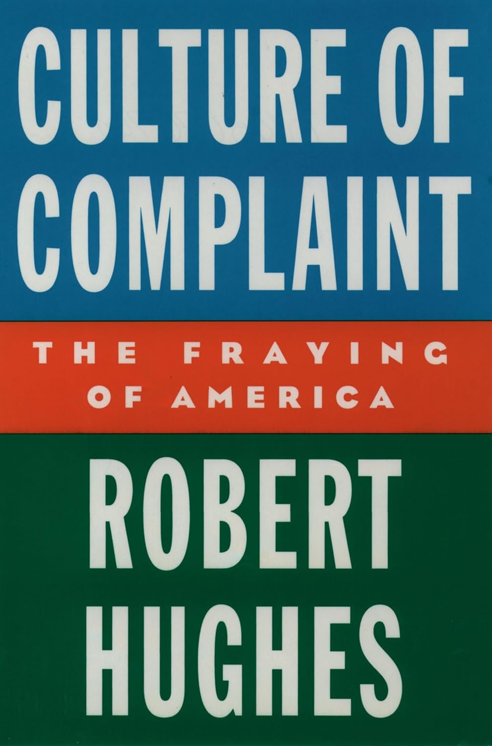 Culture of Complaint: The Fraying of America: Hughes, Robert ...