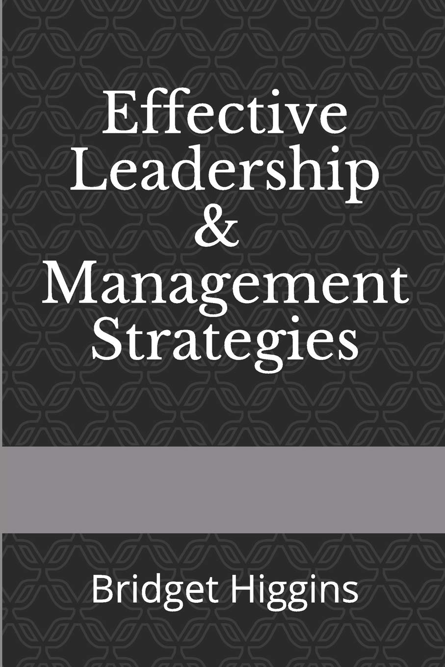 Effective Leadership and Management Strategies: Higgins, Bridget ...