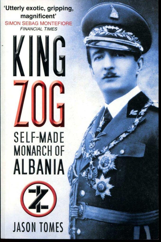 King Zog: Self-Made Monarch of Albania: Amazon.co.uk: Tomes, Jason ...