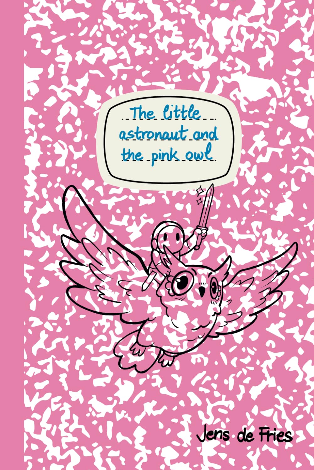 The little astronaut and the pink owl: de Fries, Jens, Monleón, Adrián ...