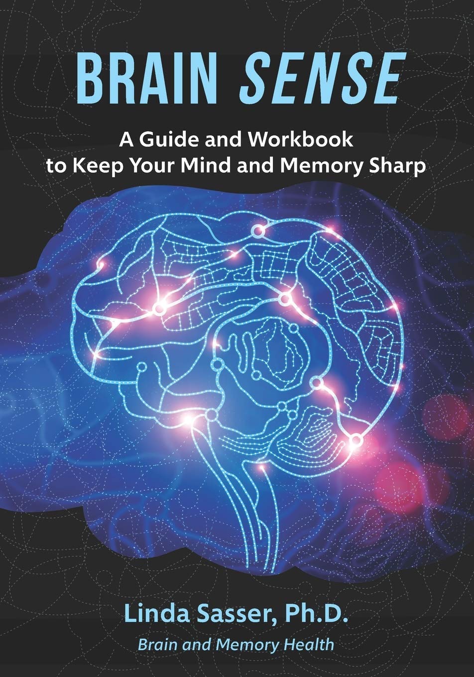 Brain SENSE: A Guide and Workbook to Keep Your Mind and Memory Sharp ...