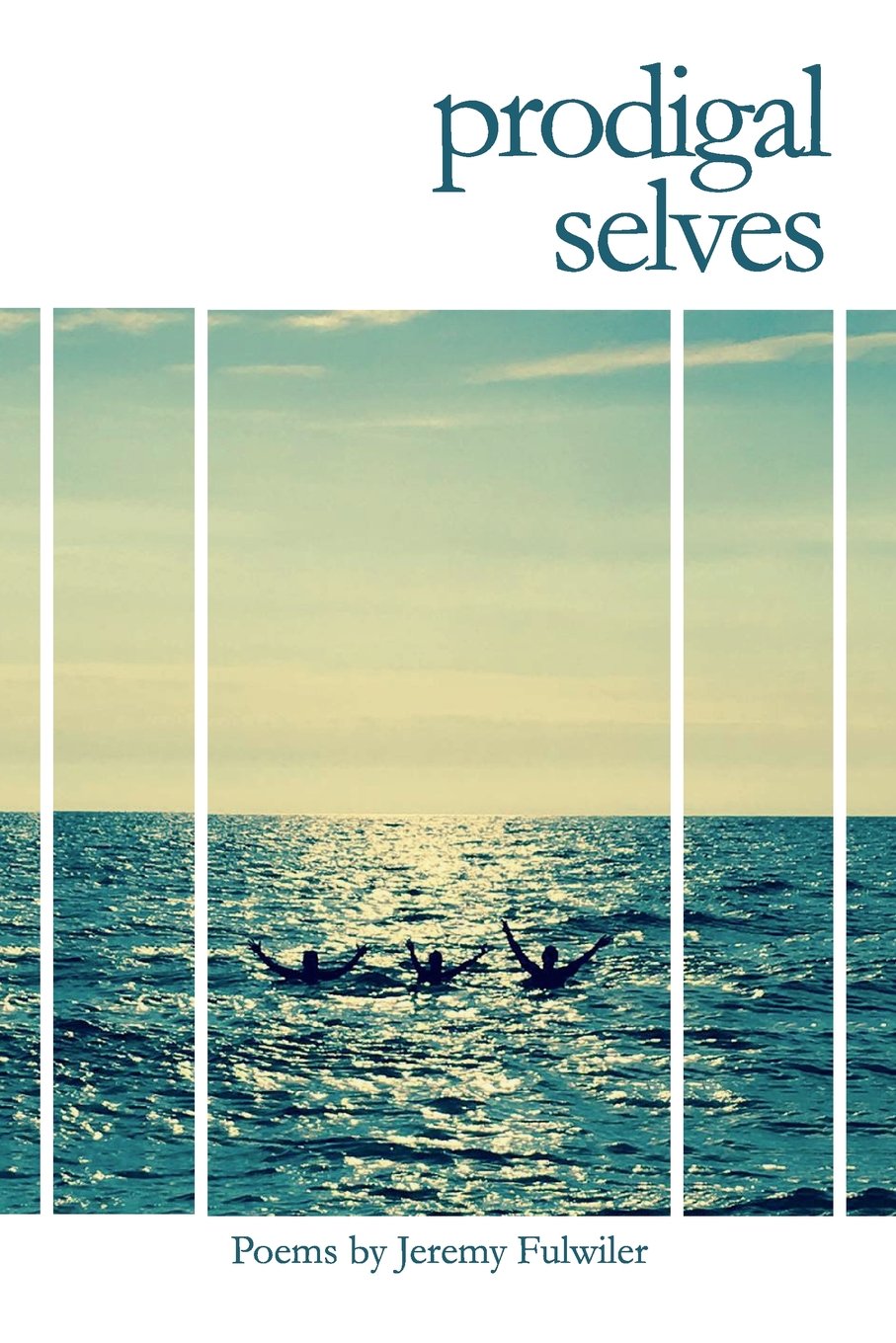 Prodigal Selves: Poems: Fulwiler, Jeremy: 9780998670003: Amazon.com: Books