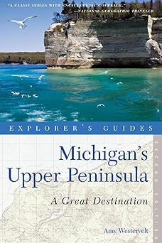Explorer's Guide Michigan's Upper Peninsula: A Great Destination ...