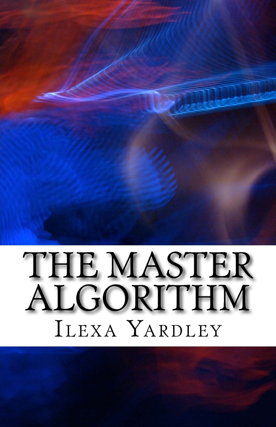 The Master Algorithm: Conservation of the Circle: Yardley, Ilexa ...