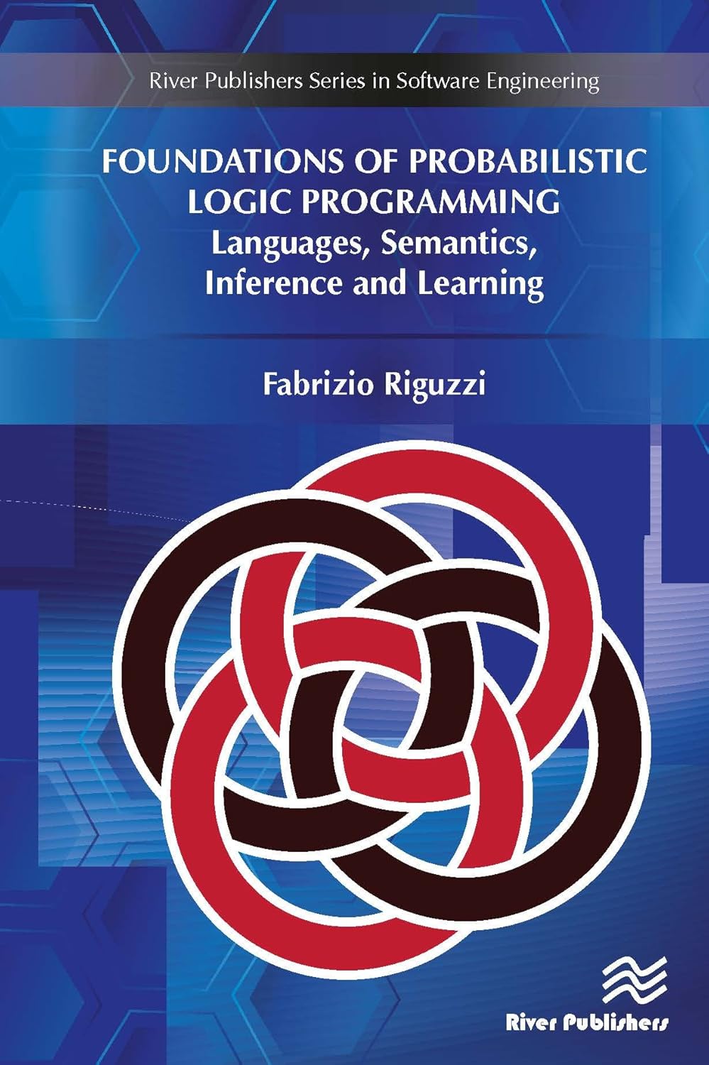 Foundations of Probabilistic Logic Programming: Languages, Semantics ... Foundations of Probabilistic Logic Programming: Languages, Semantics ...