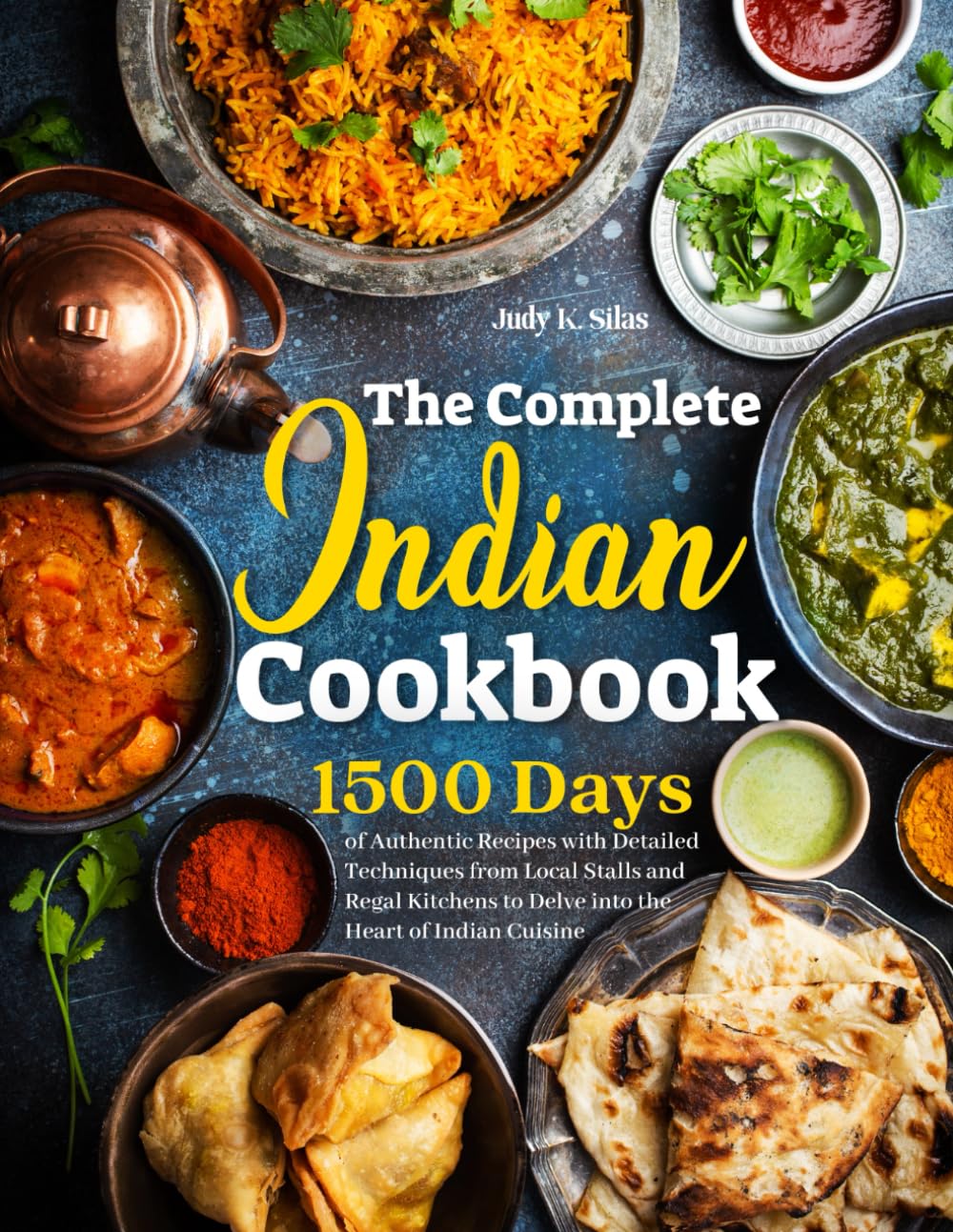 The Complete Indian Cookbook: 1500 Days of Authentic Recipes with ...