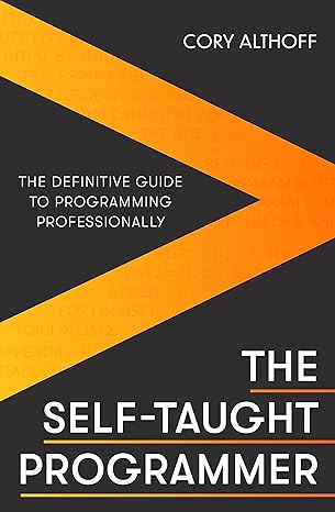 The Self-taught Programmer: The Definitive Guide to Programming Professionally: Amazon.co.uk ...