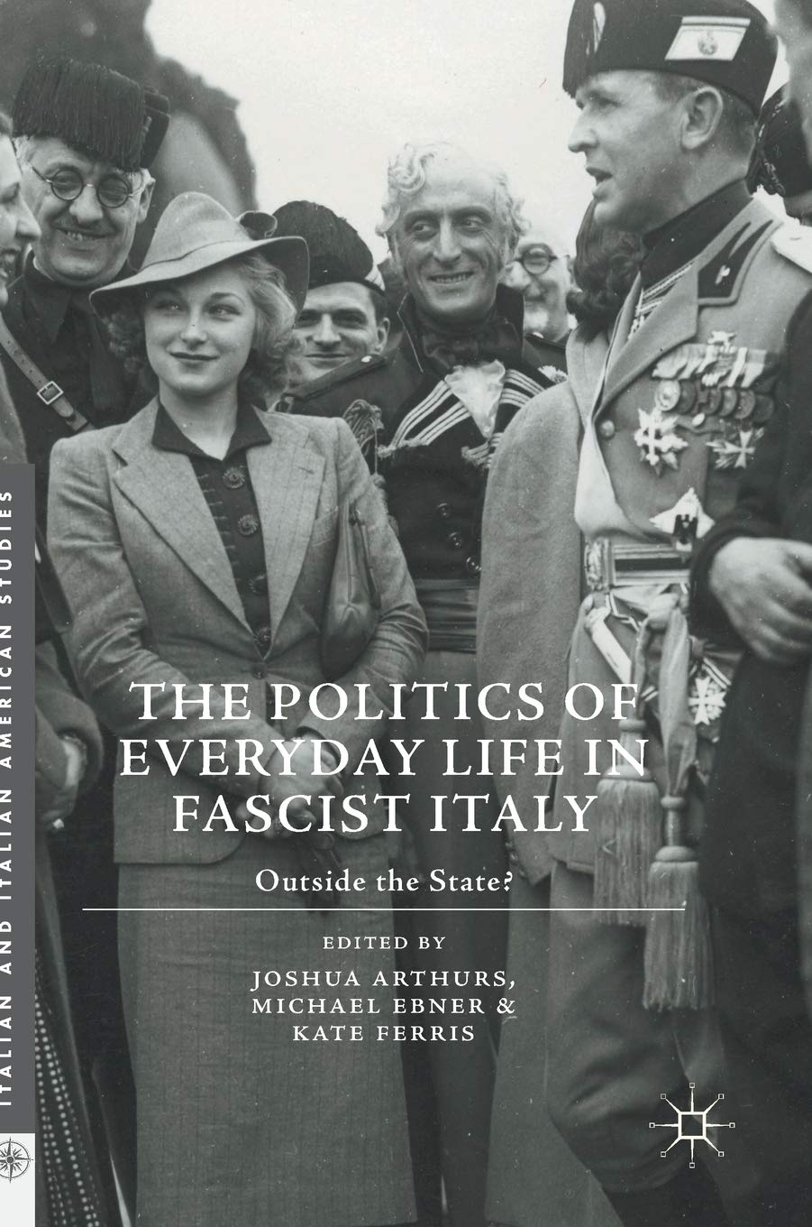 The Politics of Everyday Life in Fascist Italy: Outside the State ...