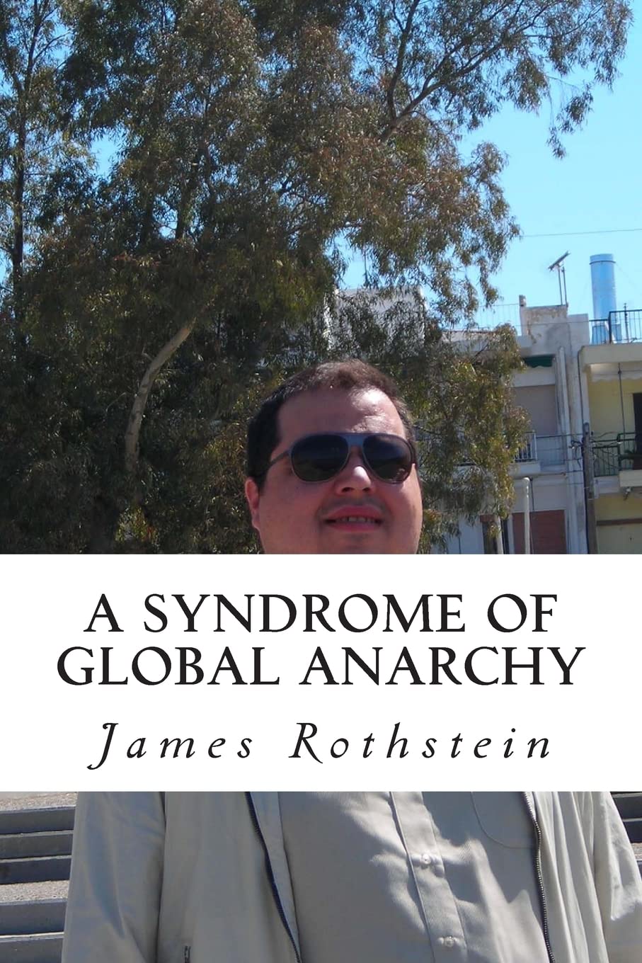 A Syndrome of Global Anarchy: Rothstein, James: 9781497506497: Amazon ...