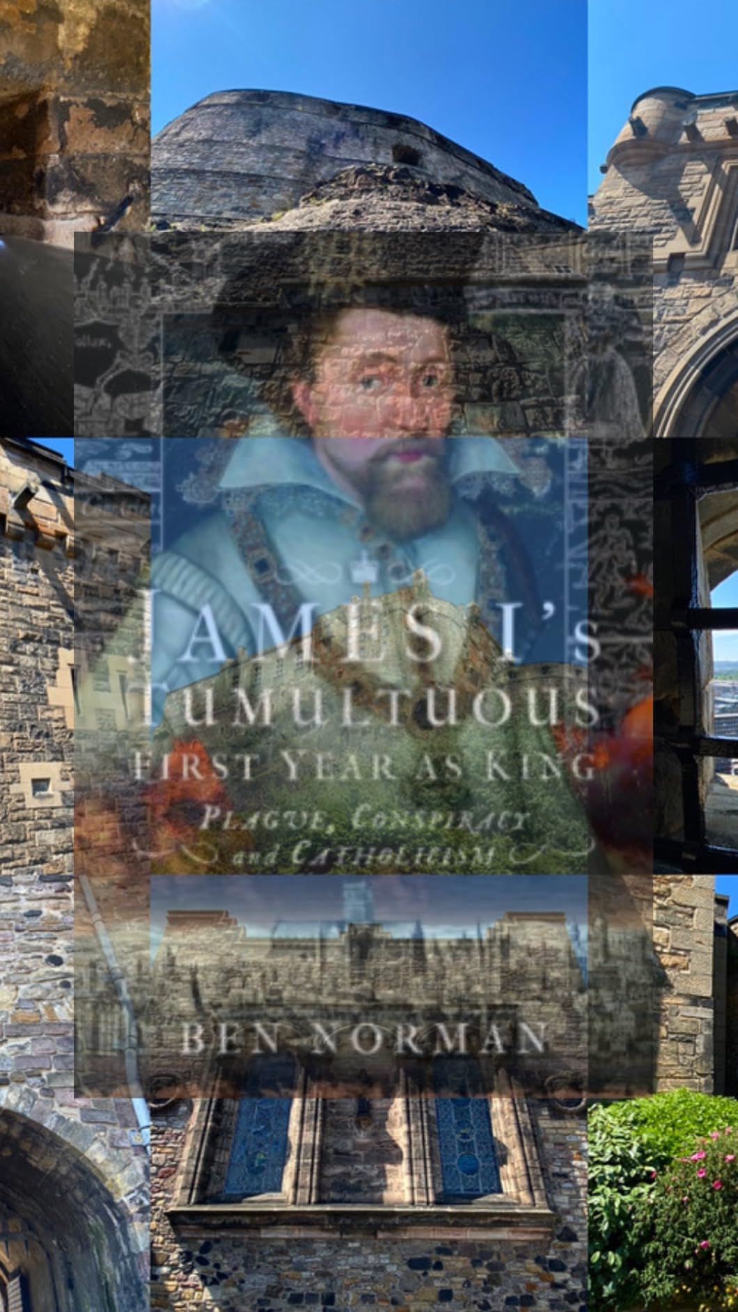 James I’s Tumultuous First Year as King: Plague, Conspiracy and ...
