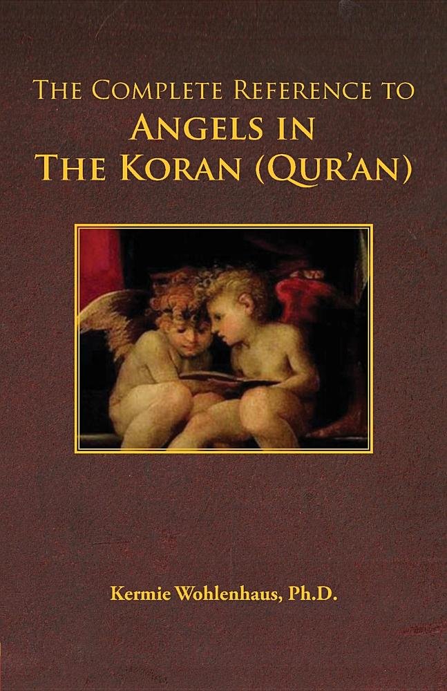 The Complete Reference to Angels in the Koran (Qur'an) : Wohlenhaus ...