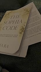 The Sophia Code: A Living Transmission from The Sophia Dragon Tribe ...