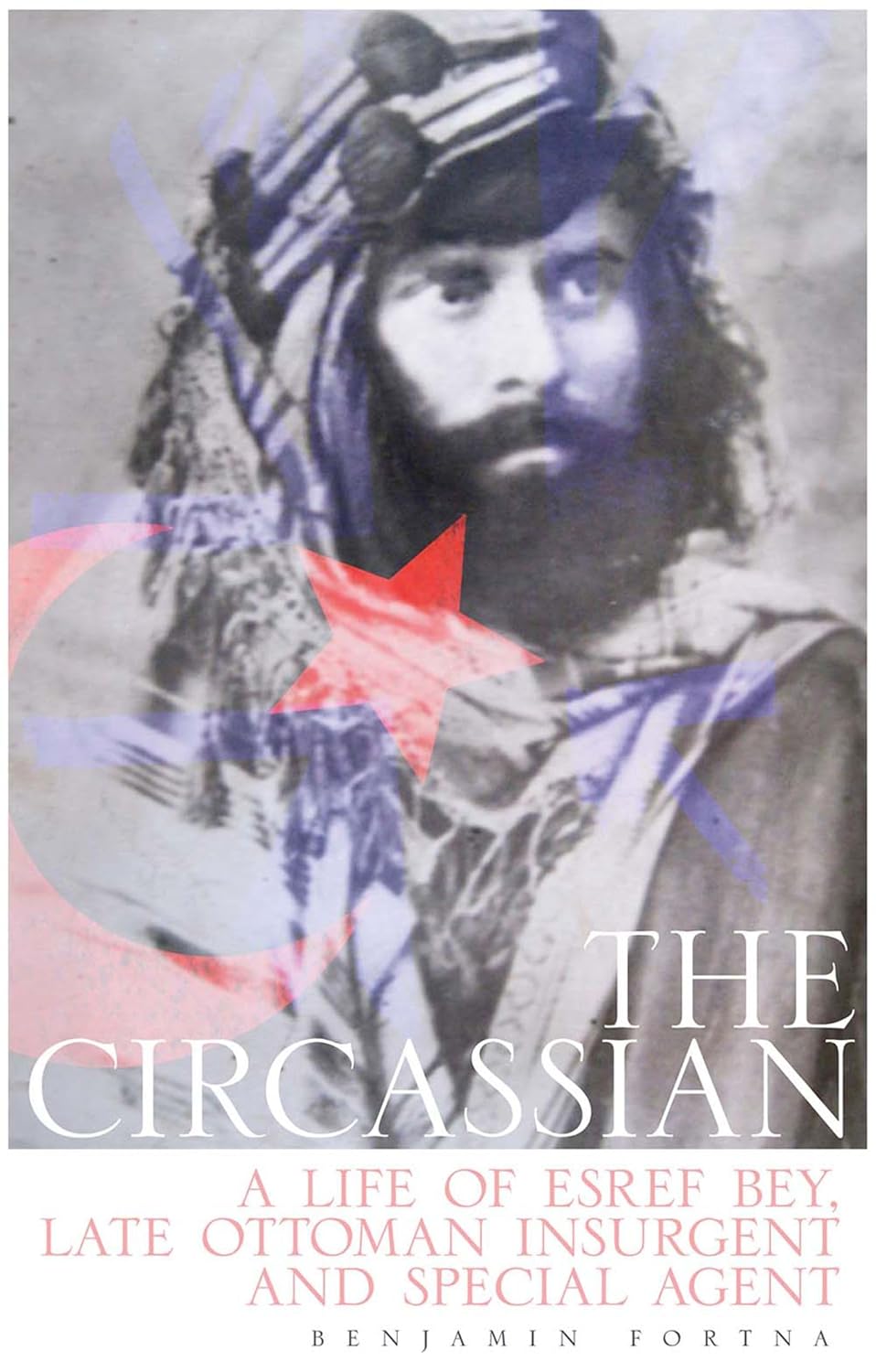 Amazon.com: The Circassian: A Life of Esref Bey, Late Ottoman Insurgent ...