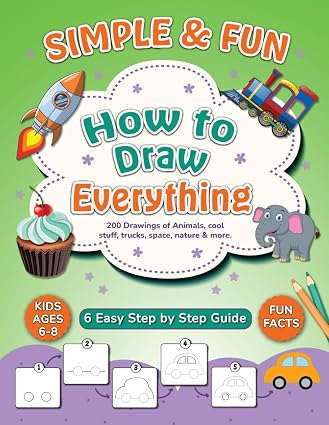 How To Draw Everything For Kids Ages 6-8: Simple & Fun 200 Drawings of ...