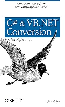 C# & VB.NET Conversion Pocket Reference: Converting Code from One Language to Another: Mojica ...